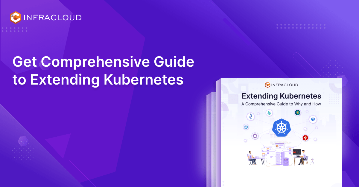 Extending Kubernetes A Comprehensive Guide To Why And How